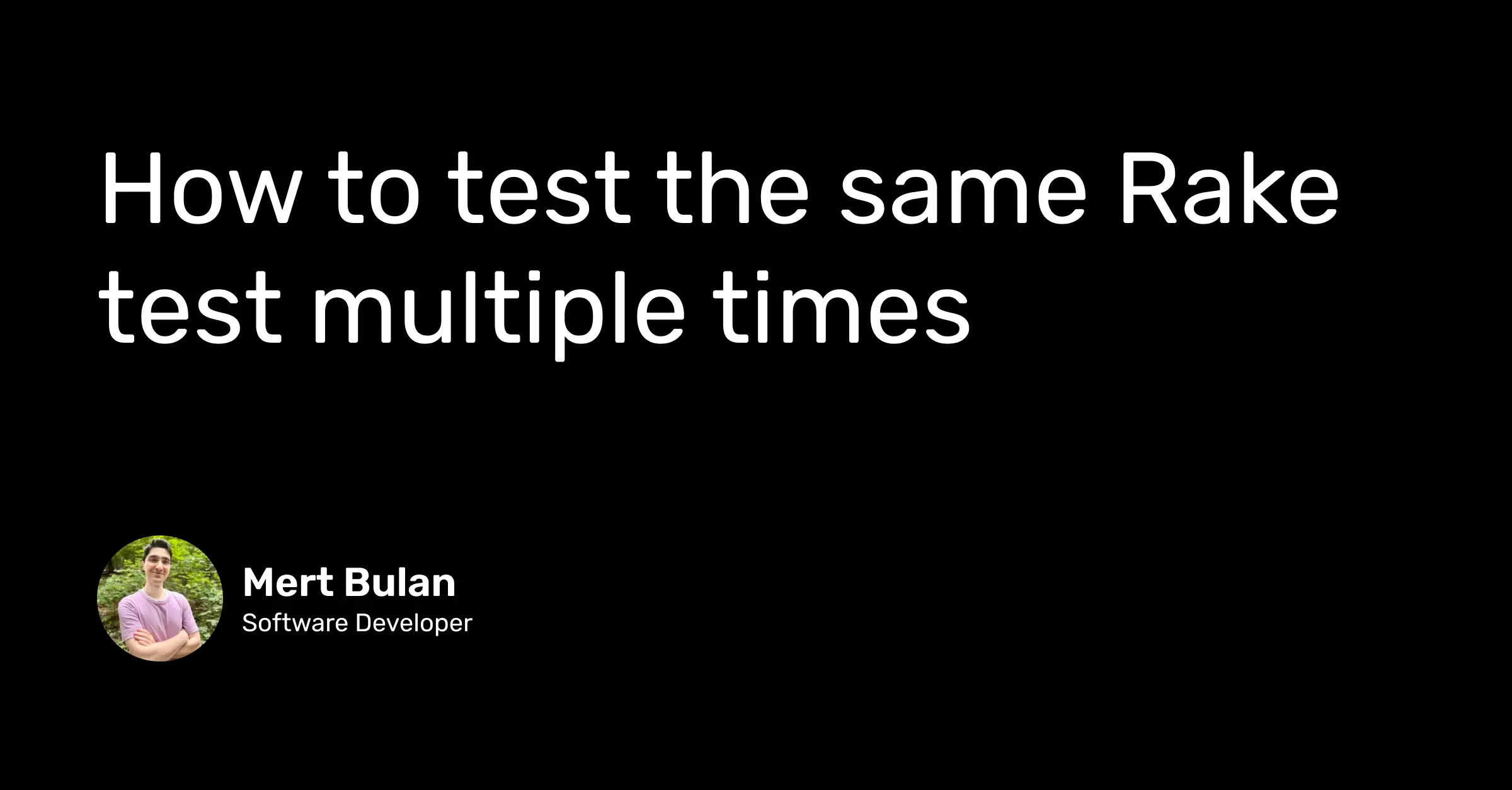 How to test the same Rake task multiple times | Mert Bulan